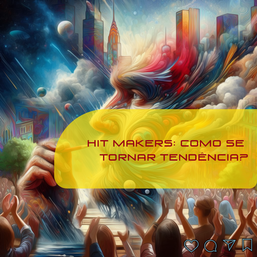 Hit makers: como se tornar tendência?